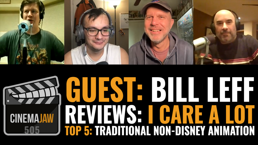 CinemaJaw 505, Bill Leff – I Care A Lot – Top 5 Non-Disney Traditional ...